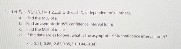 Solved 1. Let Xi∼N(μ,1),i=1,2,…,n with each Xi independent | Chegg.com