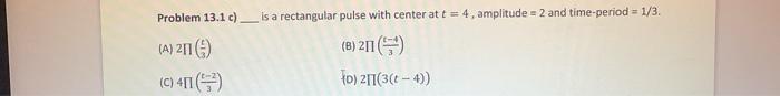 Problem 13.1c ) is a rectangular pulse with center at | Chegg.com