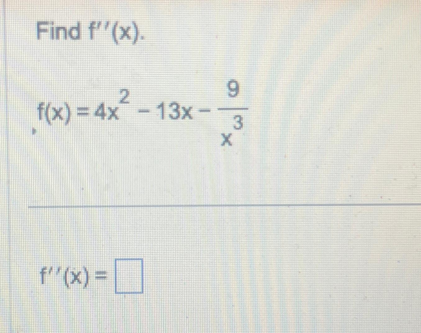 Solved Find f''(x).f(x)=4x2-13x-9x3f''(x)= | Chegg.com
