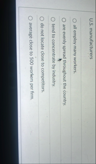 Solved U.S. ﻿manufacturersall employ many workers.are evenly | Chegg.com