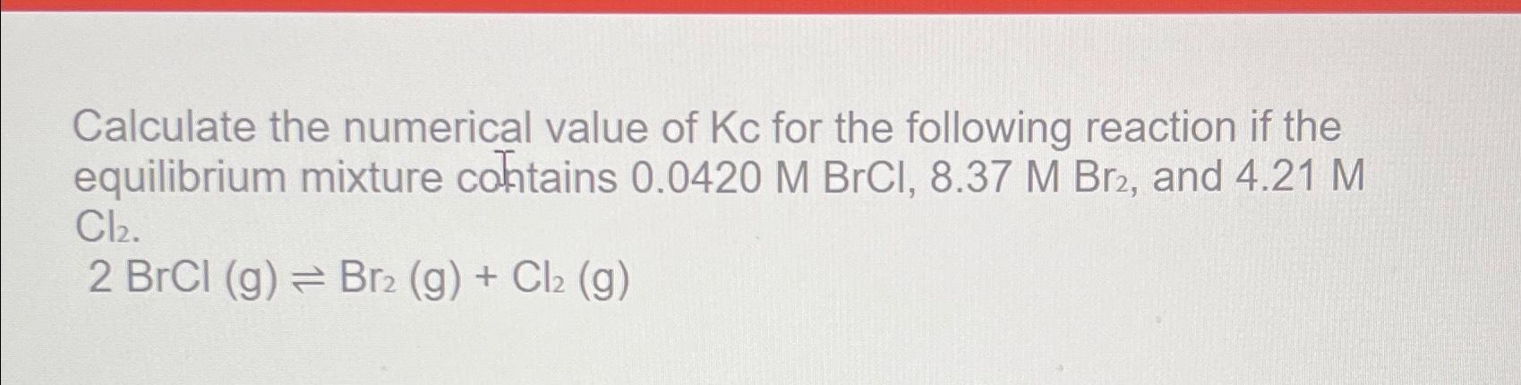 Solved Calculate the numerical value of Kc ﻿for the | Chegg.com