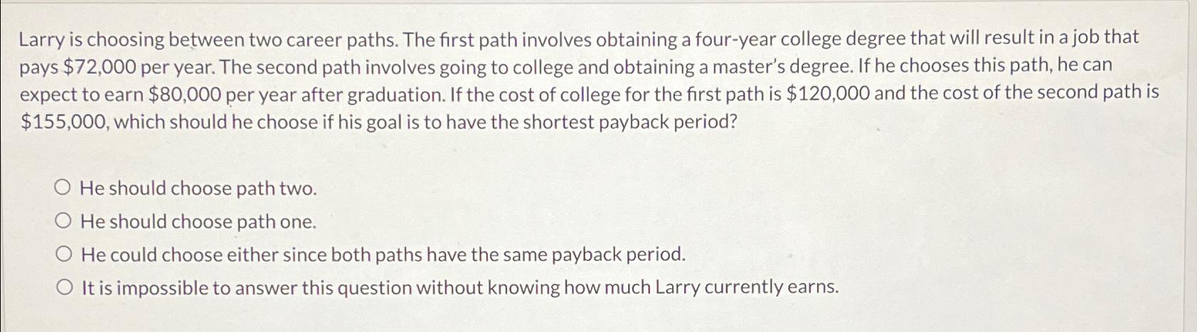 Solved Larry is choosing between two career paths. The first | Chegg.com