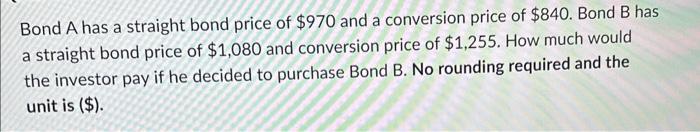 Solved Bond A has a straight bond price of $970 and a | Chegg.com