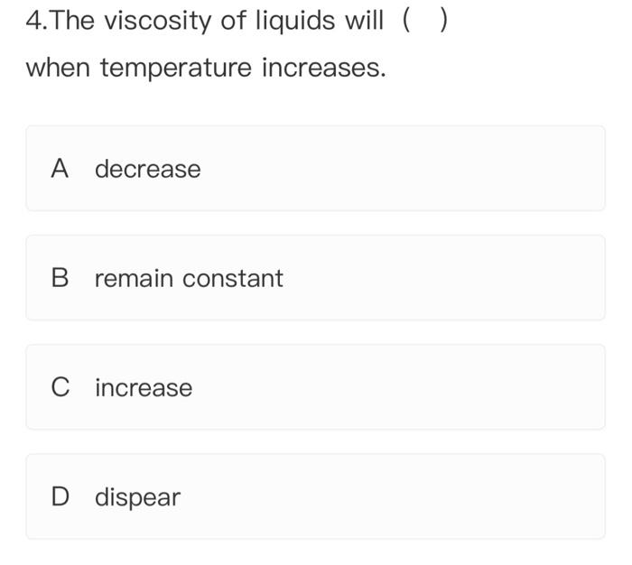 Solved 4.The viscosity of liquids will ( ) when temperature | Chegg.com