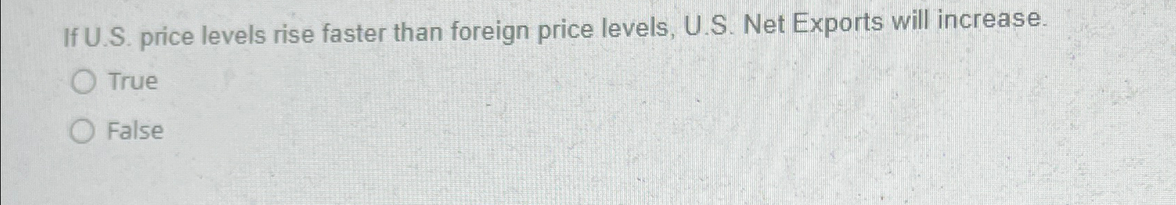 Solved If U.S. ﻿price levels rise faster than foreign price | Chegg.com