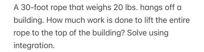 Solved A 30-foot rope that weighs 20lbs. hangs off a | Chegg.com