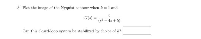 Solved 3. Plot the image of the Nyquist contour when k=1 and | Chegg.com