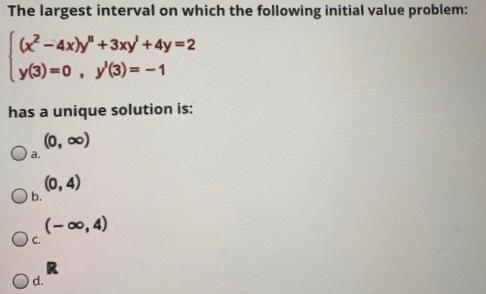 Solved The largest interval on which the following initial | Chegg.com