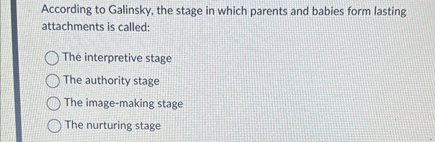 Solved According to Galinsky, the stage in which parents and | Chegg.com