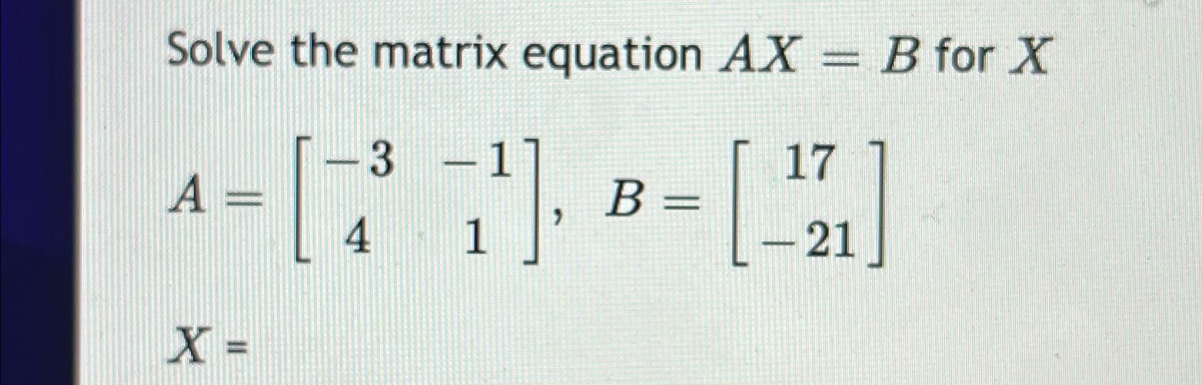 Solved Solve the matrix equation Ax=B ﻿for | Chegg.com