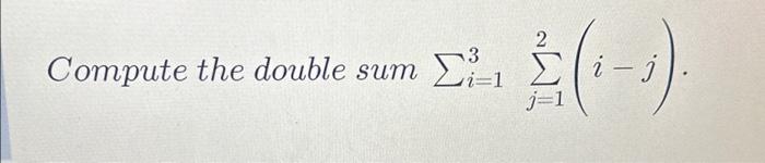3 Compute the double sum Σ =1 j=1 i-j | Chegg.com