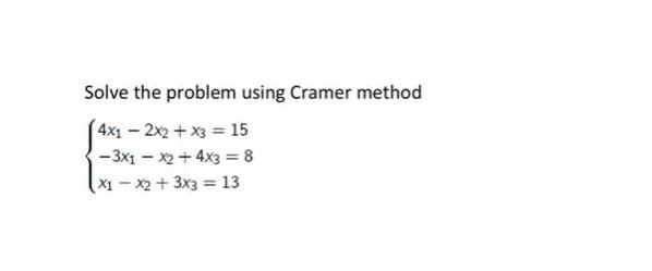 Solved Solve the problem using Cramer method (4x1 – 2x2 + x3 | Chegg.com