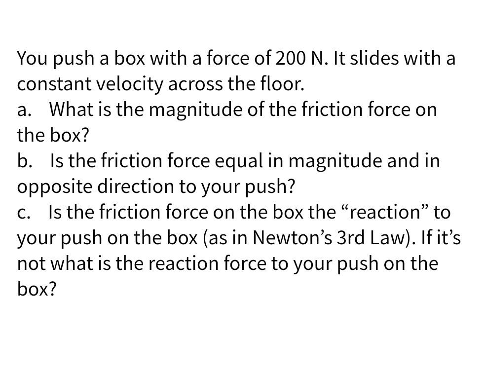 Solved You push a box with a force of 200 N. It slides with | Chegg.com