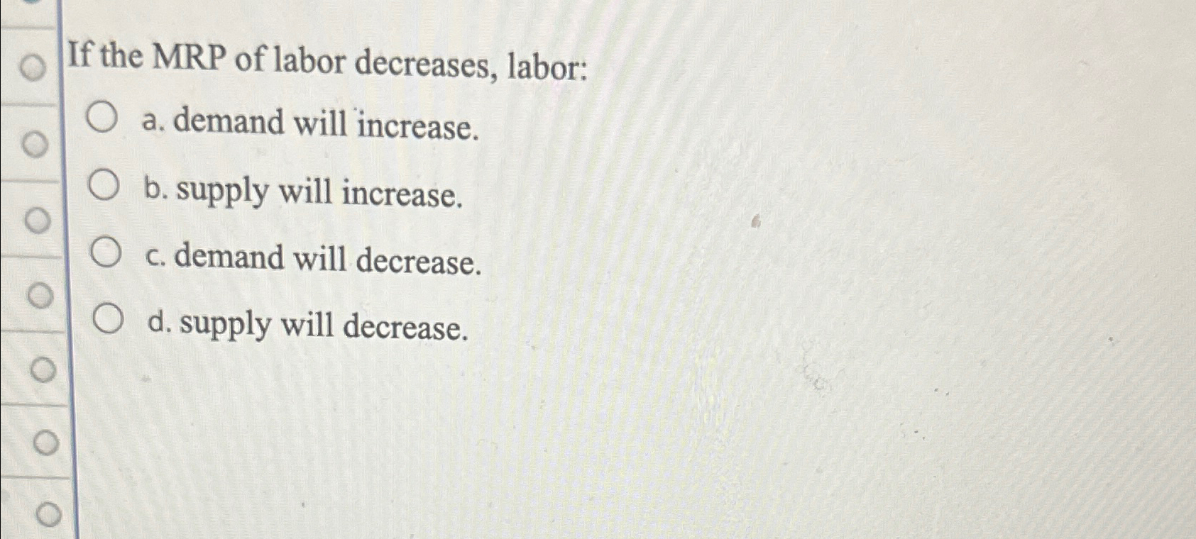 Solved If the MRP of labor decreases, labor:a. ﻿demand will | Chegg.com