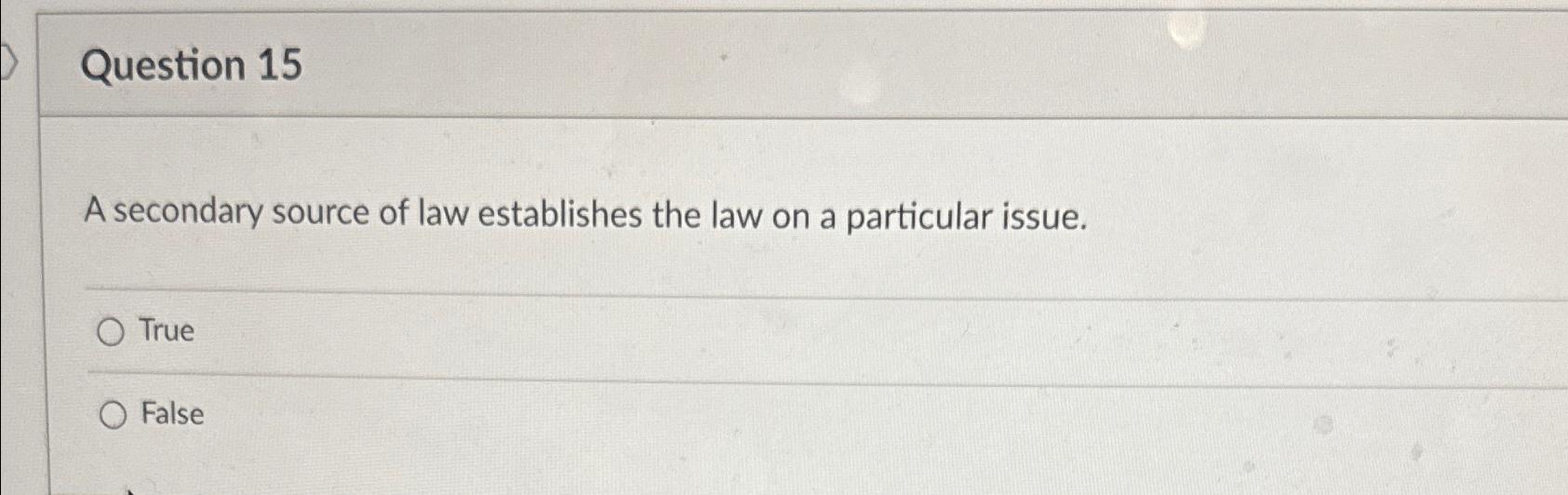 Solved Question 15A secondary source of law establishes the | Chegg.com