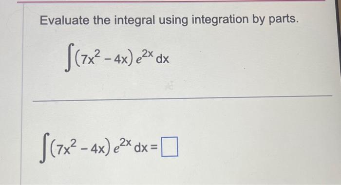 Solved Evaluate the integral using integration by parts. | Chegg.com