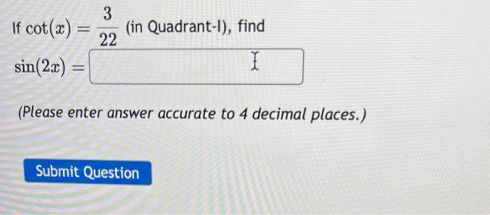 Solved If cot(x)=223 (in Quadrant −1 ), find sin(2x)= | Chegg.com