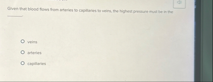Solved Given that blood flows from arteries to capillaries | Chegg.com