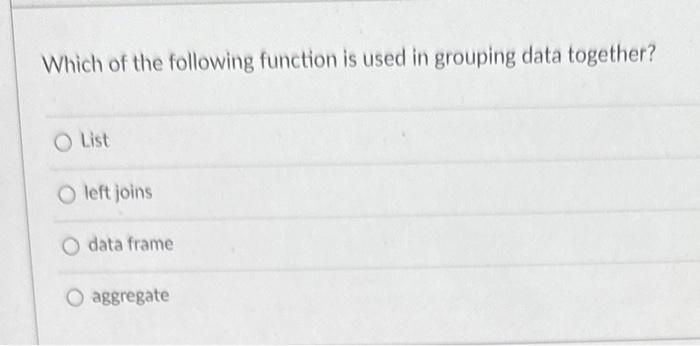 Solved Which of the following function is used in grouping | Chegg.com
