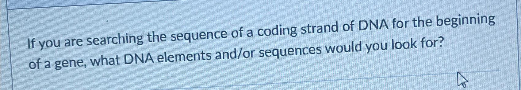 Solved If You Are Searching The Sequence Of A Coding Strand 1207