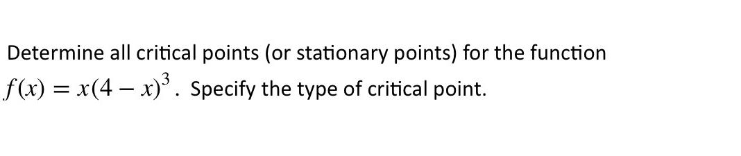 Solved Determine all critical points (or stationary points) | Chegg.com Solved Determine all critical points (or stationary points) | Chegg.com