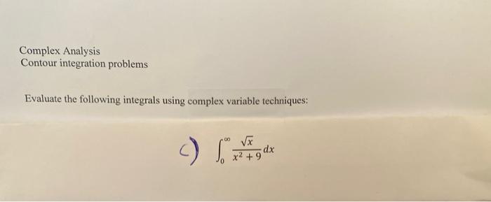 Solved Complex Analysis Contour integration problems | Chegg.com Solved Complex Analysis Contour integration problems | Chegg.com