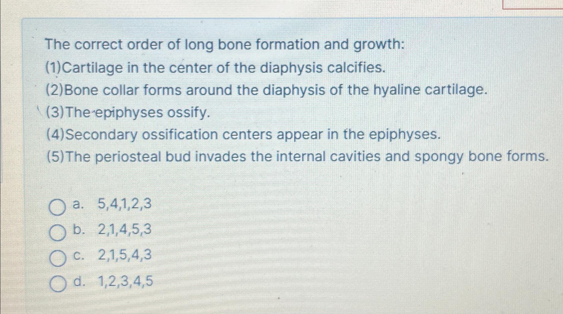 Solved The correct order of long bone formation and | Chegg.com