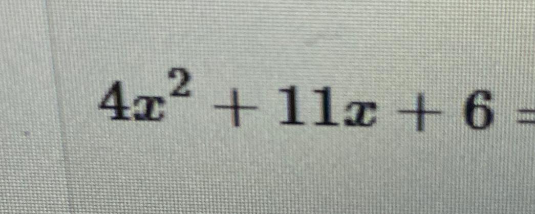 Solved 4x2+11x+6= | Chegg.com