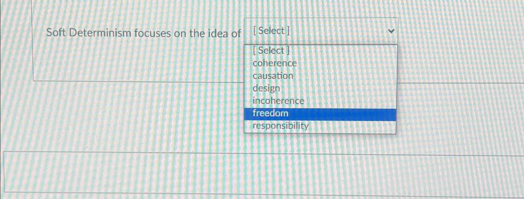 Solved Soft Determinism focuses on the idea of | Chegg.com