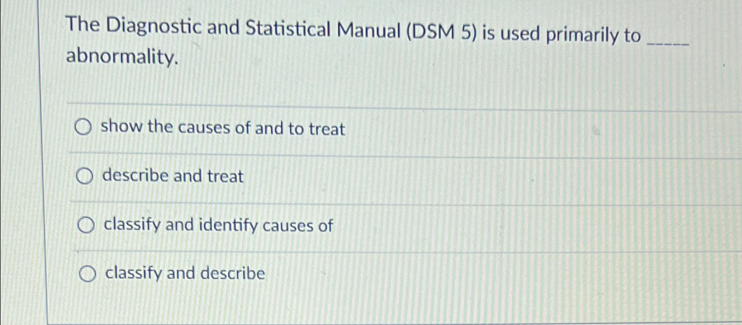 Solved The Diagnostic and Statistical Manual (DSM 5) ﻿is | Chegg.com