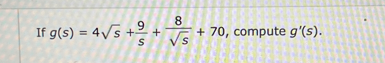 Solved If g(s)=4s2+9s+8s2+70, ﻿compute g'(s). | Chegg.com