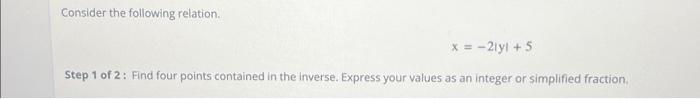 Solved Consider the following relation. x=−2∣y∣+5 Step 1 of | Chegg.com