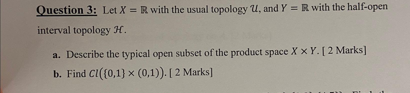 Solved Question 3: Let x=R ﻿with the usual topology U, ﻿and | Chegg.com