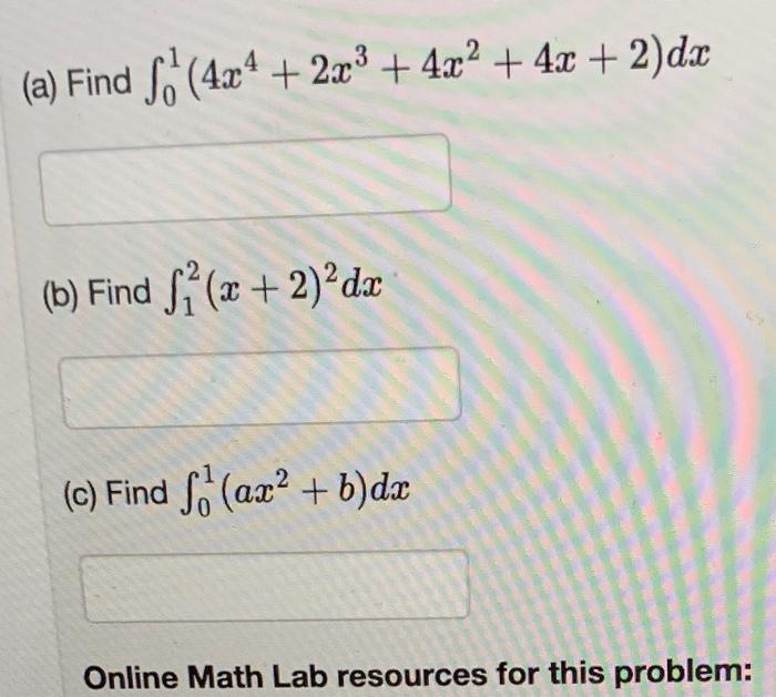 Solved Find ∫01(4x4+2x3+4x2+4x+2)dx Find ∫12(x+2)2dx (c) | Chegg.com