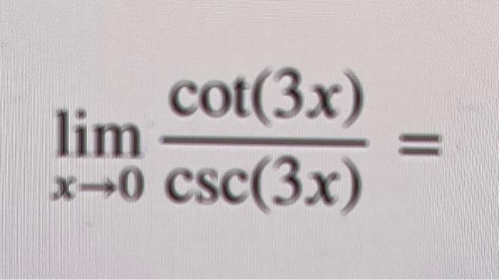 Solved limx→0csc(3x)cot(3x)=limx→π/4tan(x)−1sin(x)−cos(x)= | Chegg.com