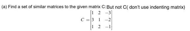 Solved a) Find a set of similar matrices to the given matrix | Chegg.com