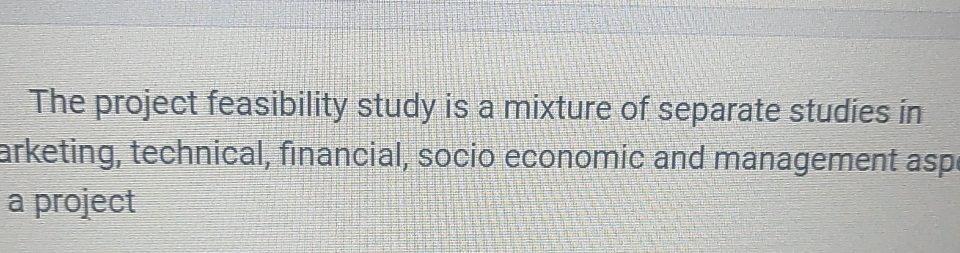 Solved The project feasibility study is a mixture of | Chegg.com