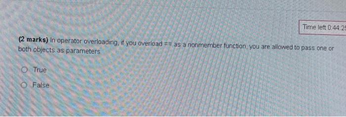 Solved (2 marks) In operator overloading, if you overload = | Chegg.com