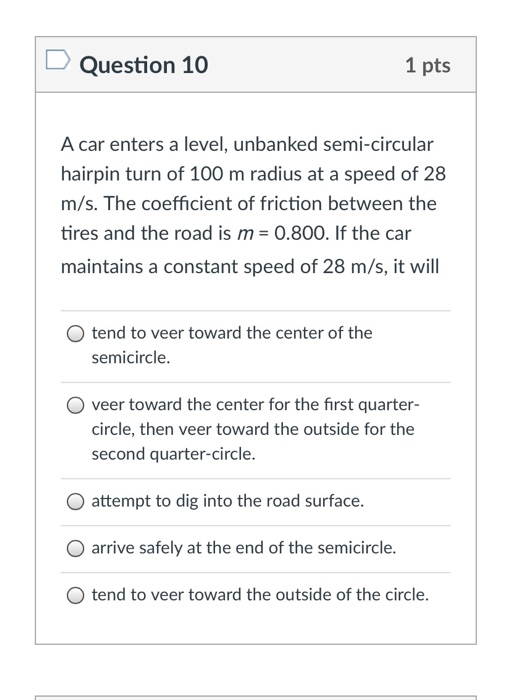 Solved Question 10 1 pts A car enters a level, unbanked | Chegg.com