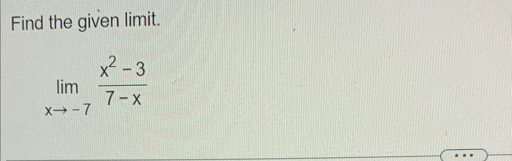 Solved Find the given limit.limx→-7x2-37-x | Chegg.com