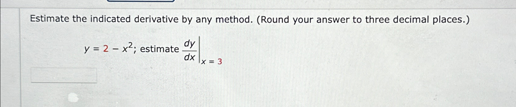 Solved Estimate the indicated derivative by any method. | Chegg.com