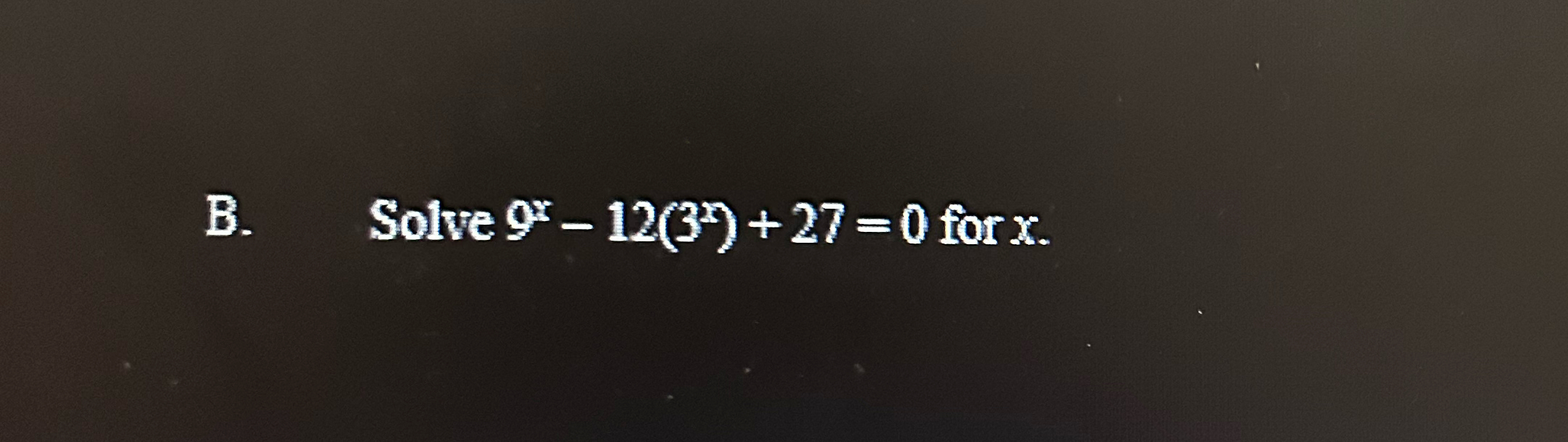 Solved B. ﻿Solve 9x-12(3x)+27=0 ﻿for x. | Chegg.com