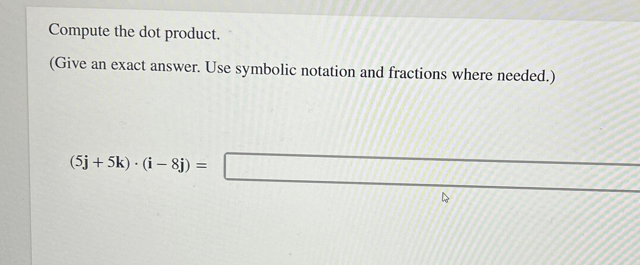 Solved Compute the dot product.(Give an exact answer. Use | Chegg.com