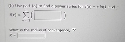 Solved (b) ﻿Use part (a) ﻿to find a power series for | Chegg.com