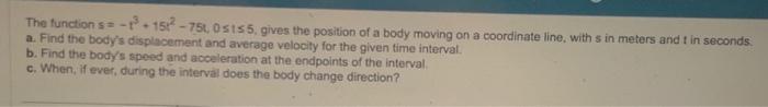 Solved The function s=−t3+15t2−75t,0≤ts5, gives the position | Chegg.com