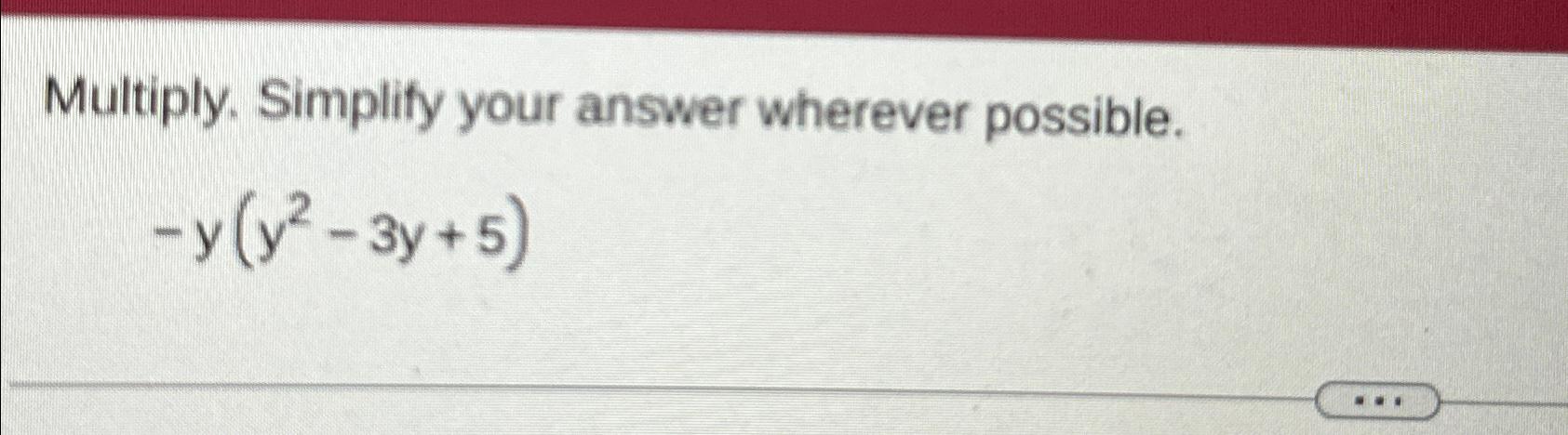Solved Multiply. Simplify your answer wherever | Chegg.com