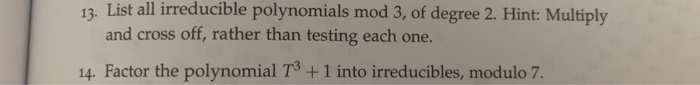 Solved 13. List all irreducible polynomials mod 3, of degree | Chegg.com