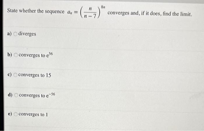 Solved State whether the sequence an=(n−7n)8n converges and, | Chegg.com