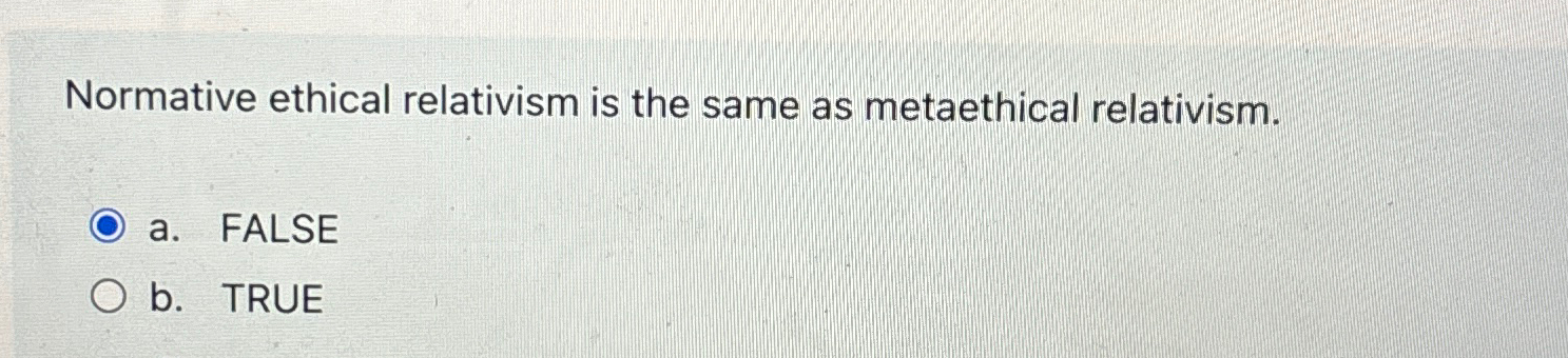 Solved Normative ethical relativism is the same as | Chegg.com