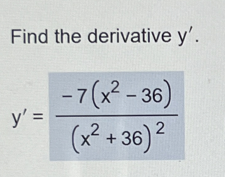 Find the derivative y'.y'=-7(x2-36)(x2+36)2 | Chegg.com